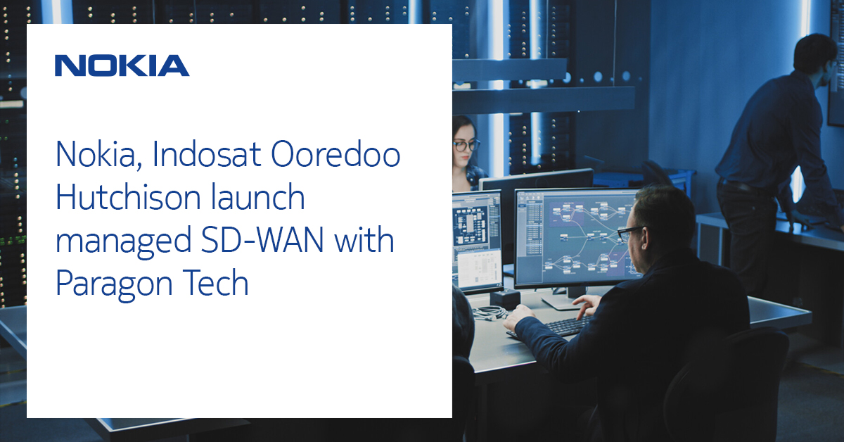 Nokia dan Indosat Ooredoo Hutchison Gandeng Paragon Tech Luncurkan Managed SD-WAN - Trendtech ...